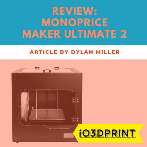 Review: Monoprice Maker Ultimate 2 – io3dprint.com